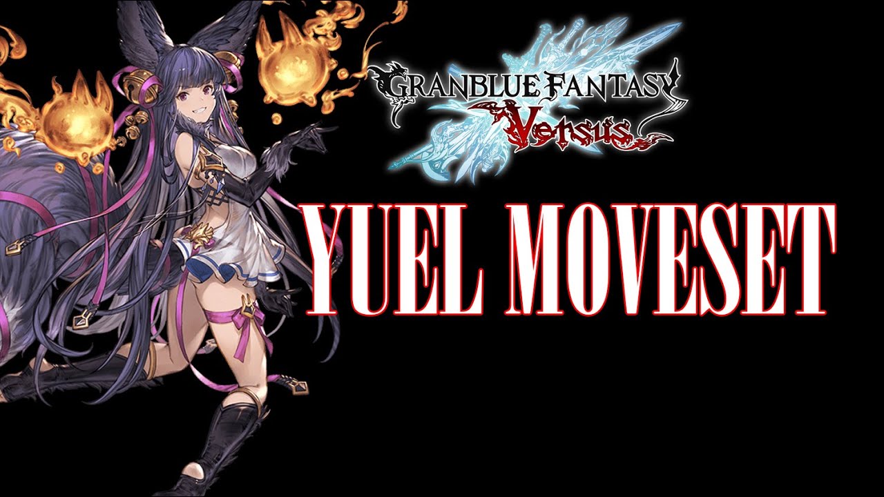 Granblue Fantasy Versus - Yuel Moveset (Full Video Move List) - YouTube