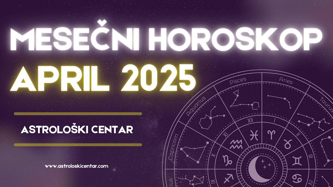 Mesečni Horoskop za April 2025 - Astrološki Centar - YouTube