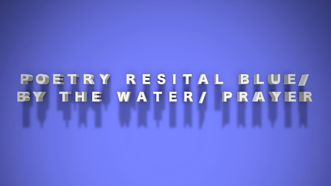 Poetry resital Blue: By the water: Prayer - YouTube