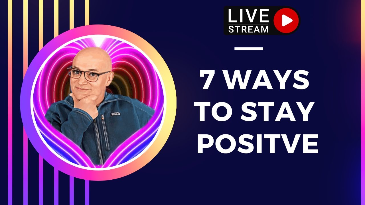 7 WAYS TO STAY POSITIVE - YouTube