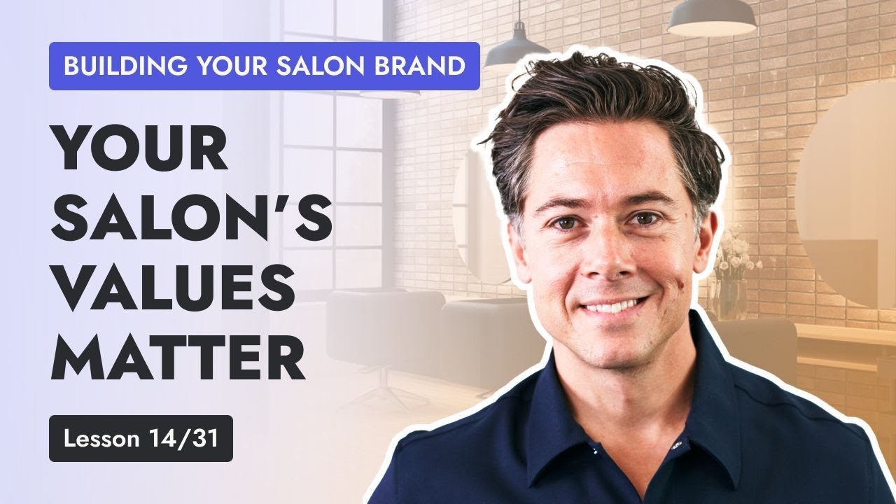 Lesson 14 - Salon Branding & Culture: Why Your Values Can Make or Break ...