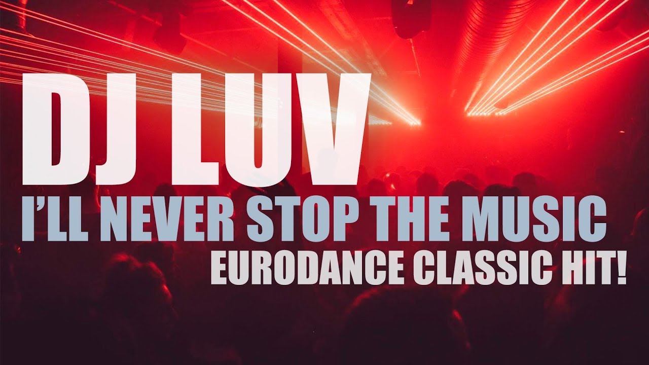 DJ LUV - I'll Never Stop The Music (original version) / EuroDance - YouTube