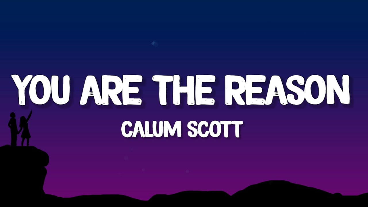Calum Scott - You Are The Reason (Lyrics) - YouTube