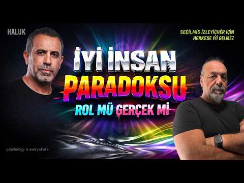 HALUK LEVENT, İYİ İNSAN PARADOKSU. İYİLİK Mİ İMAJ MI?