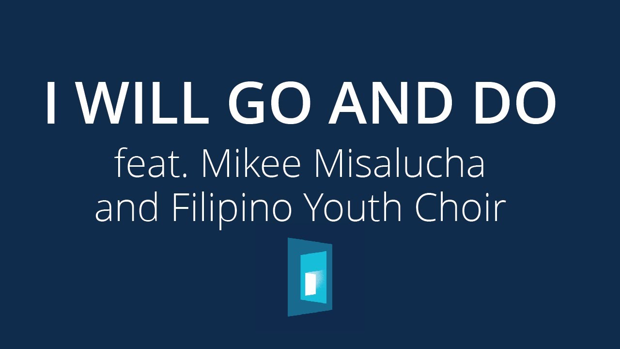 I Will Go and Do (Choir Version feat. Filipino Youth Choir) feat. Mikee ...