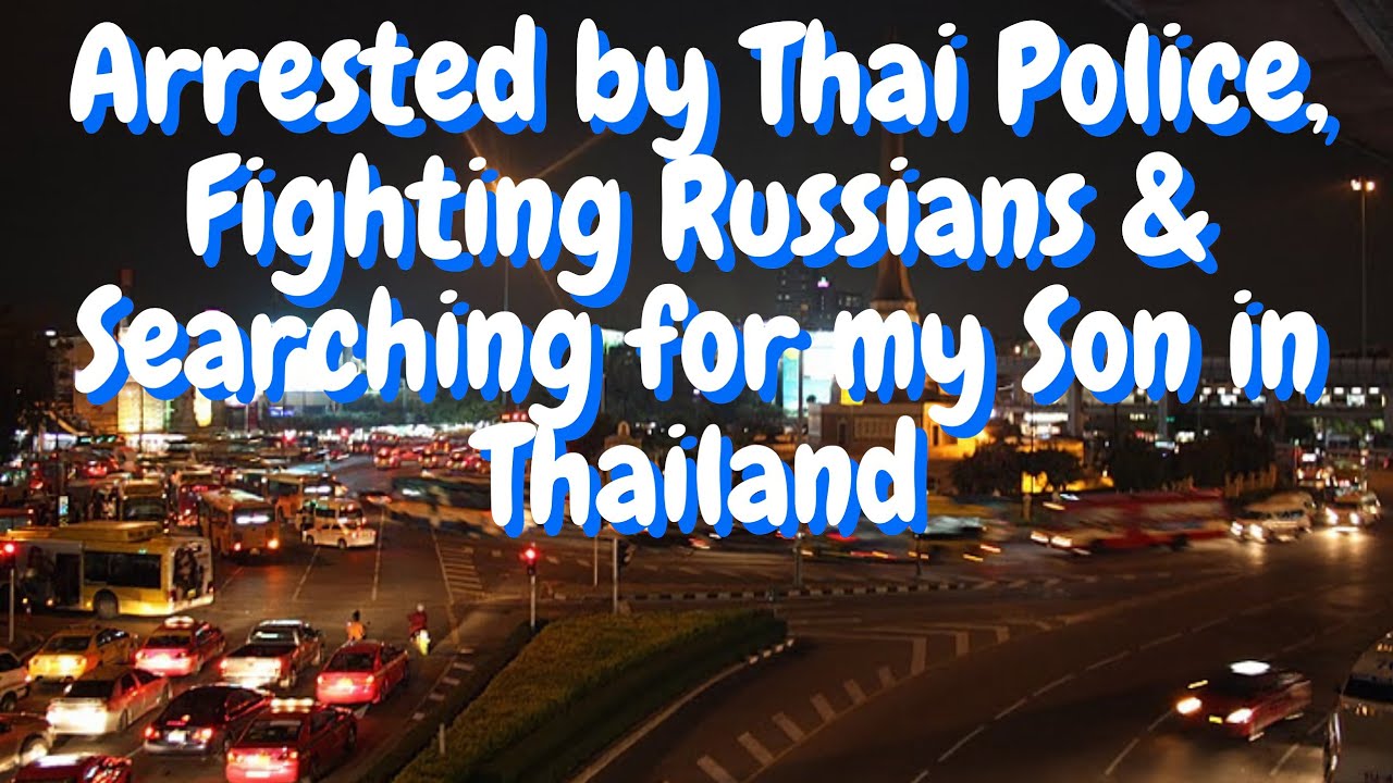 Bangkok Trouble, Fighting Russians, Arrested By Police 🚨 Searching For ...