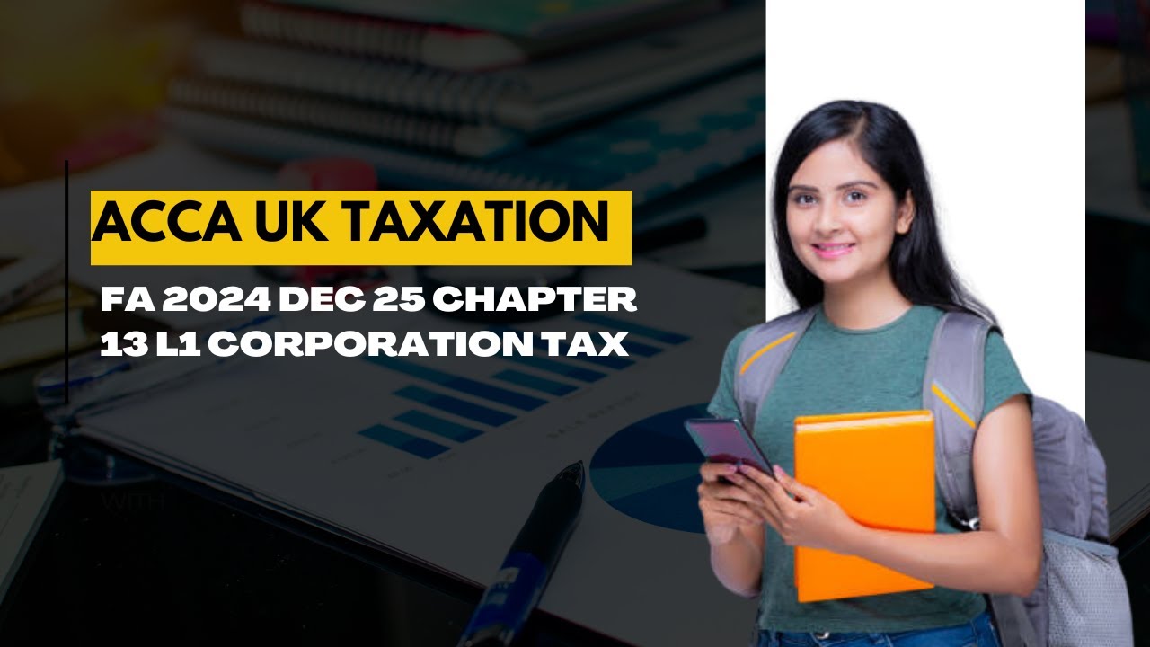 ACCA UK Taxation FA 2024 Dec 25 Chapter 13 L1 Corporation Tax - YouTube