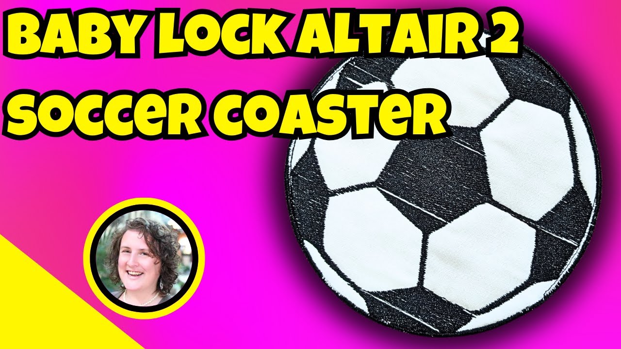 How to Embroider a Soccer Coaster | Baby Lock Altair Tutorial for ...