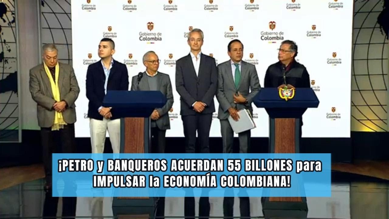 ¡PETRO y BANQUEROS ACUERDAN 55 BILLONES para IMPULSAR la ECONOMÍA ...