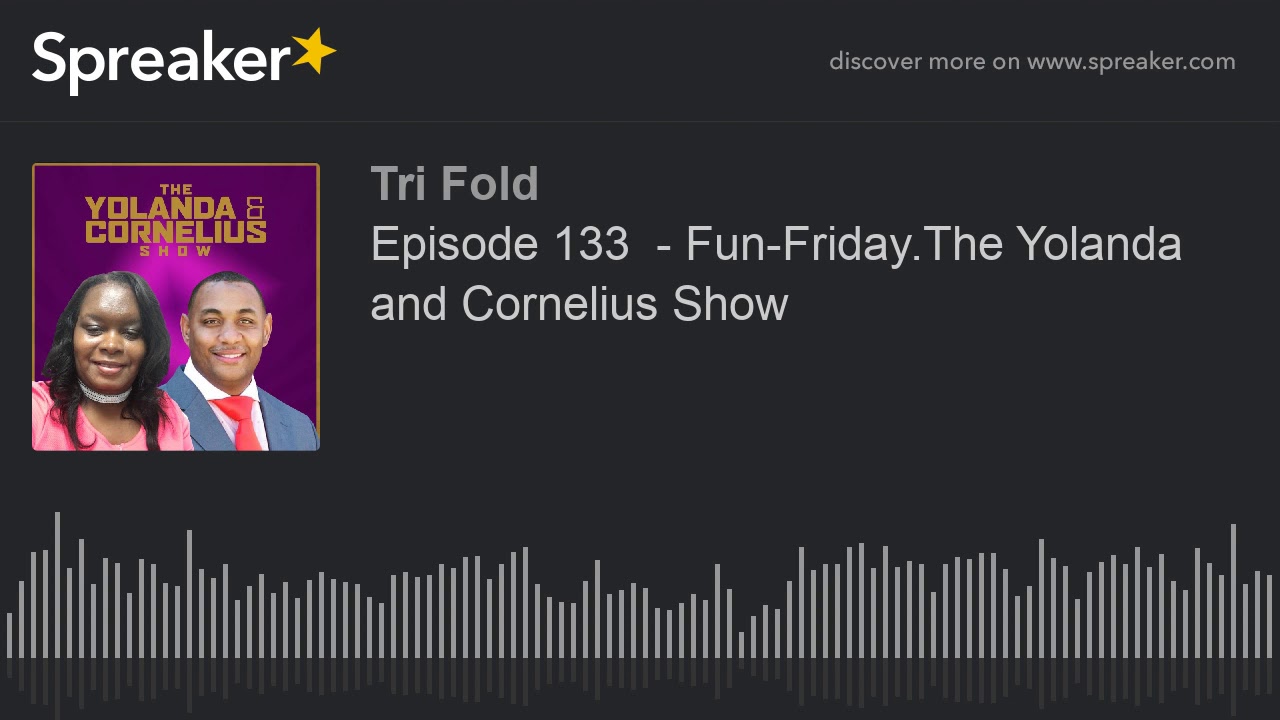 Episode 133 - Fun-Friday.The Yolanda and Cornelius Show - YouTube