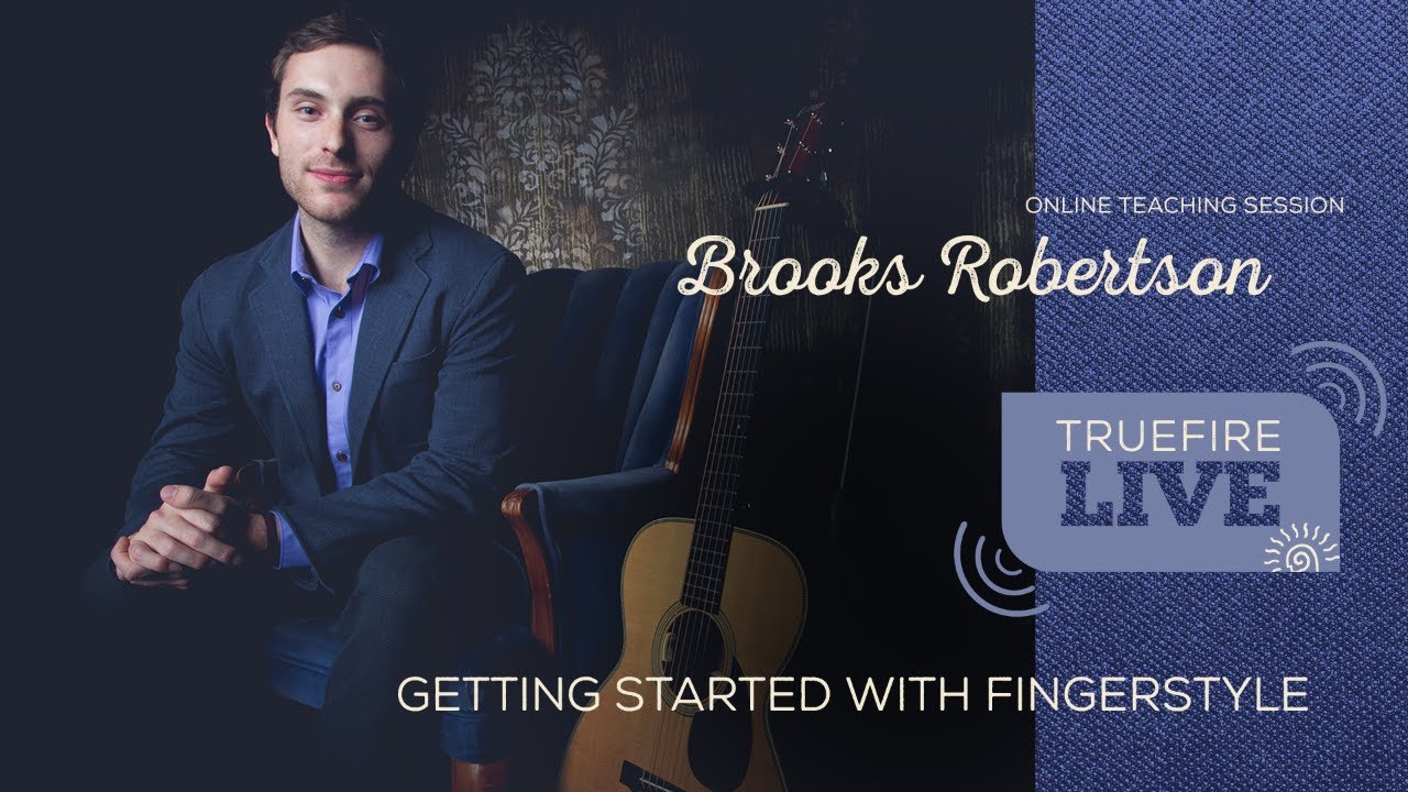 TrueFire LIVE with Brooks Robertson | Getting Started with Fingerstyle ...