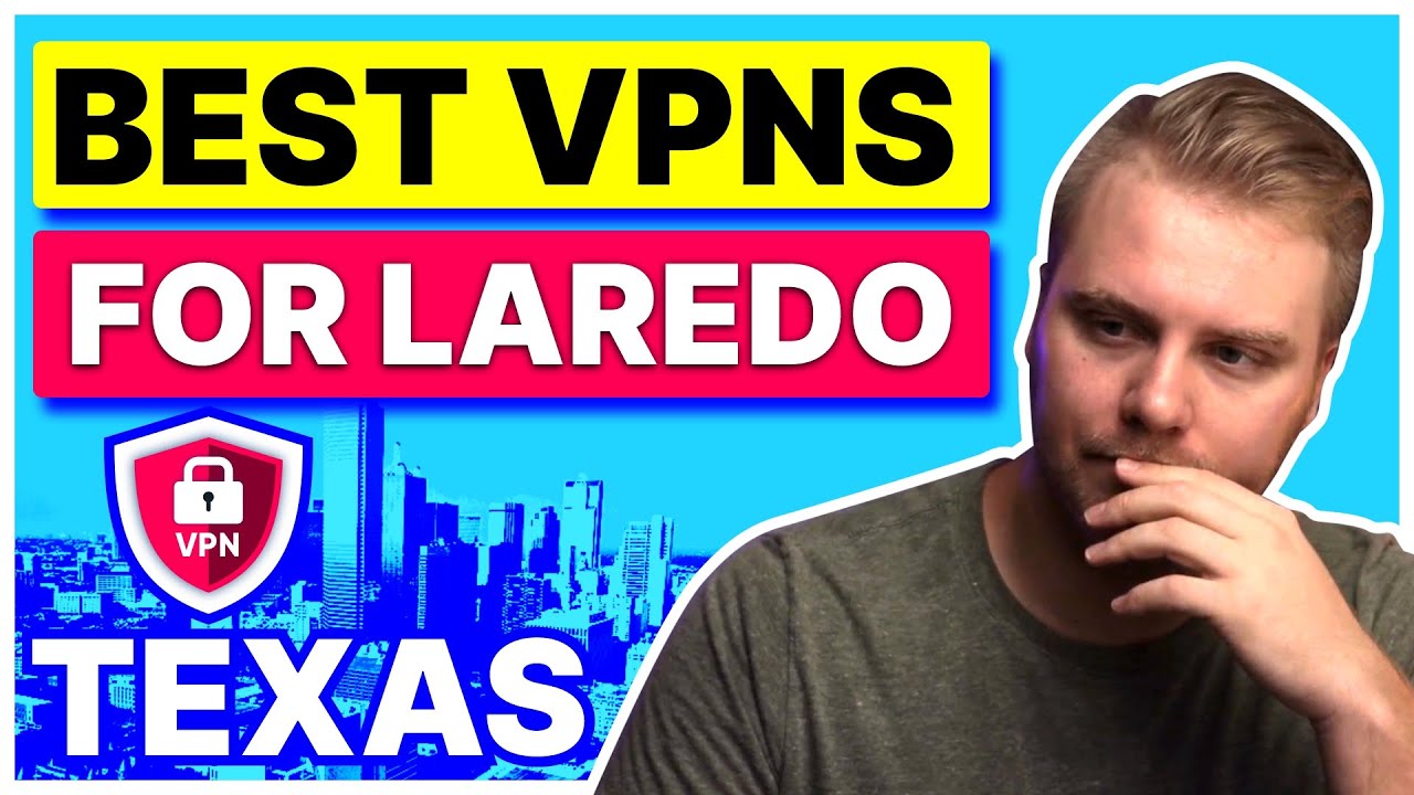 Best VPN For Laredo, Texas 🎯 For Safety, Streaming & Speed in 2025 ...