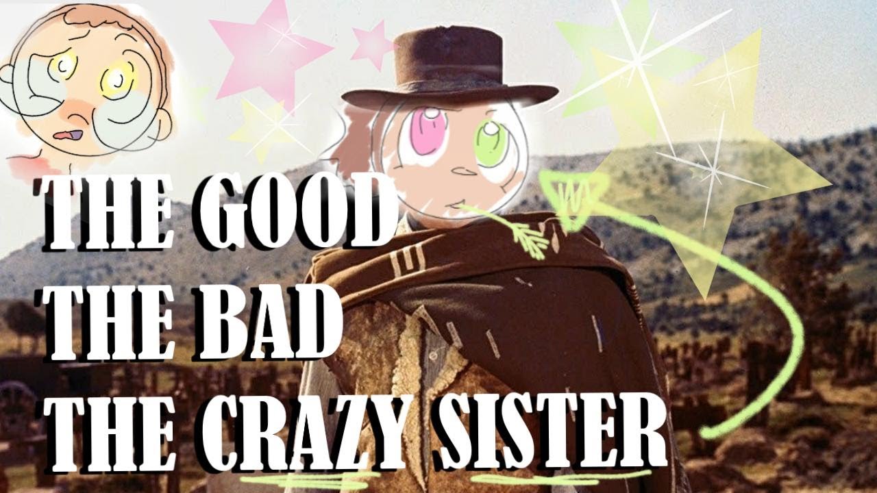 THE GOOD, THE BAD, THE CRAZY SISTER funny fan animation - YouTube