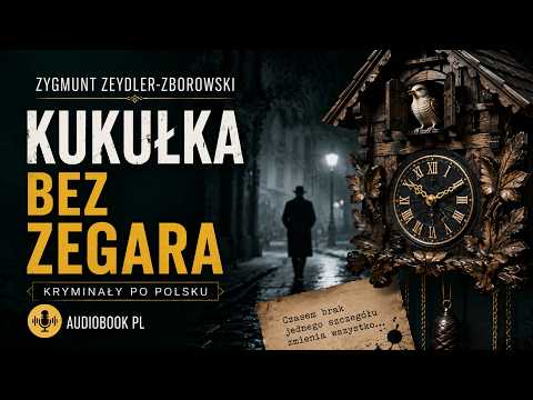 Kukułka bez zegara | Zygmunt Zeydler-Zborowski | Kryminał po polsku | Audiobook PL