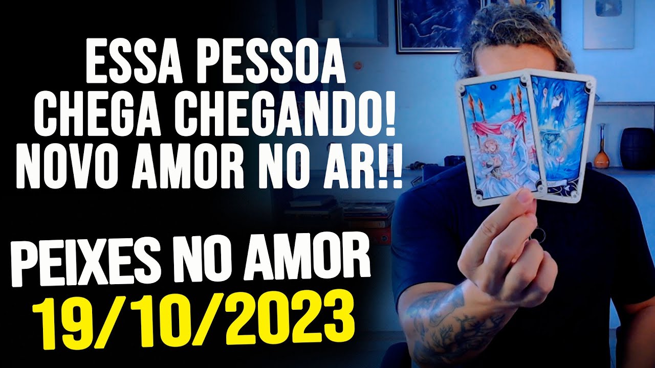 ESSA PESSOA CHEGA CHEGANDO! NOVO AMOR NO AR! PEIXES NO AMOR QUINTA DIA ...
