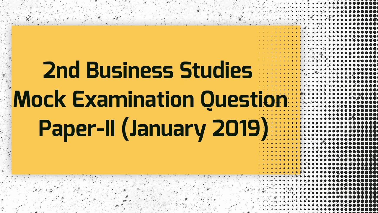 2nd Business Studies Mock Examination Question Paper-II (January 2019 ...