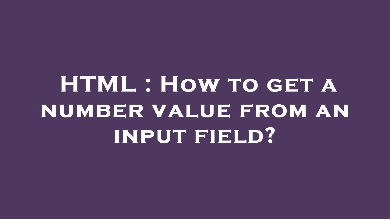 HTML How To Get A Number Value From An Input Field YouTube html-how-to-get-a-number-value-from-an-input-field-youtube