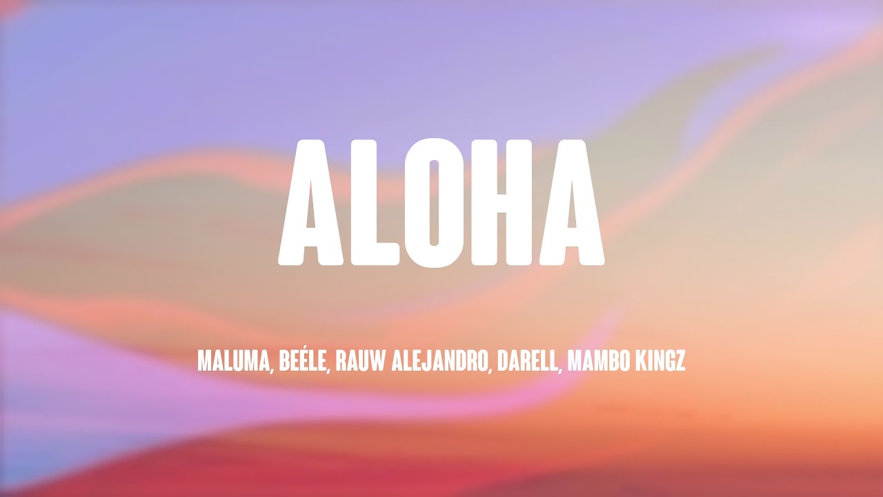 Aloha - Maluma, Beéle, Rauw Alejandro, Darell, Mambo Kingz (Lyrics) 💵 ...