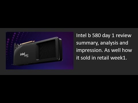 intel arc 580-day 1 review and week 1 retail report - YouTube