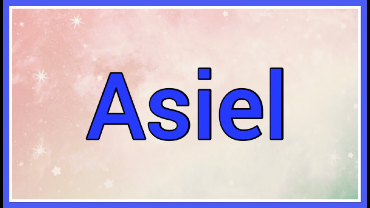 Asiel | Name Origin Meaning Variations - YouTube