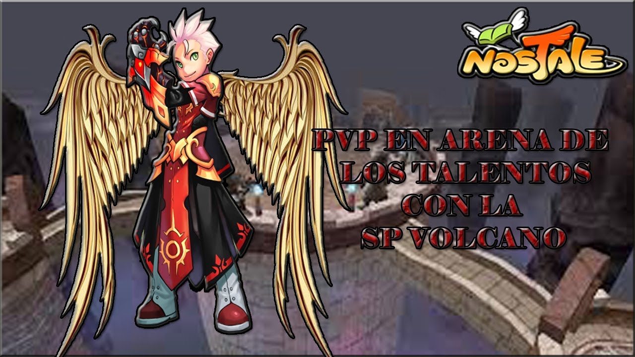 NOSTALE |PVP EN ARENA DE LOS TALENTOS CON LA SP VOLCANO|FULL ELEMENTAL ...
