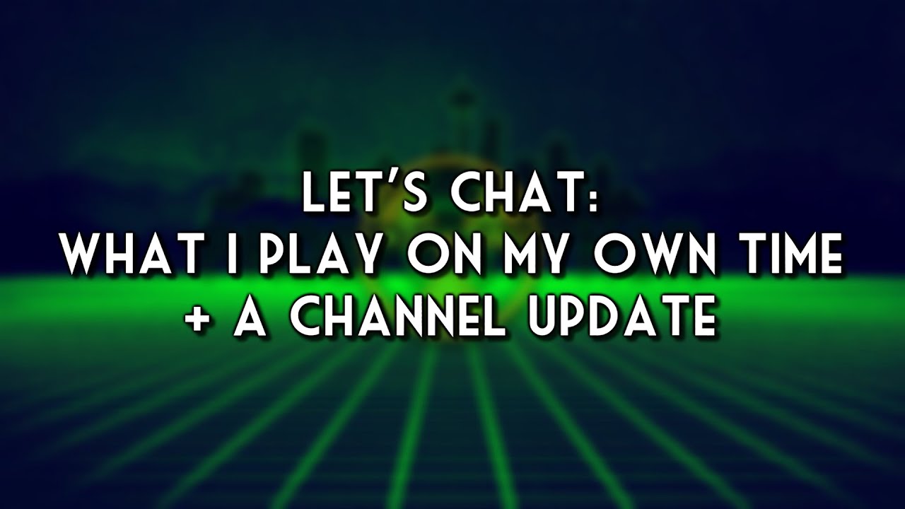 Let s Chat Games I Play NOT For YouTube Channel Update YouTube let-s-chat-games-i-play-not-for-youtube-channel-update-youtube