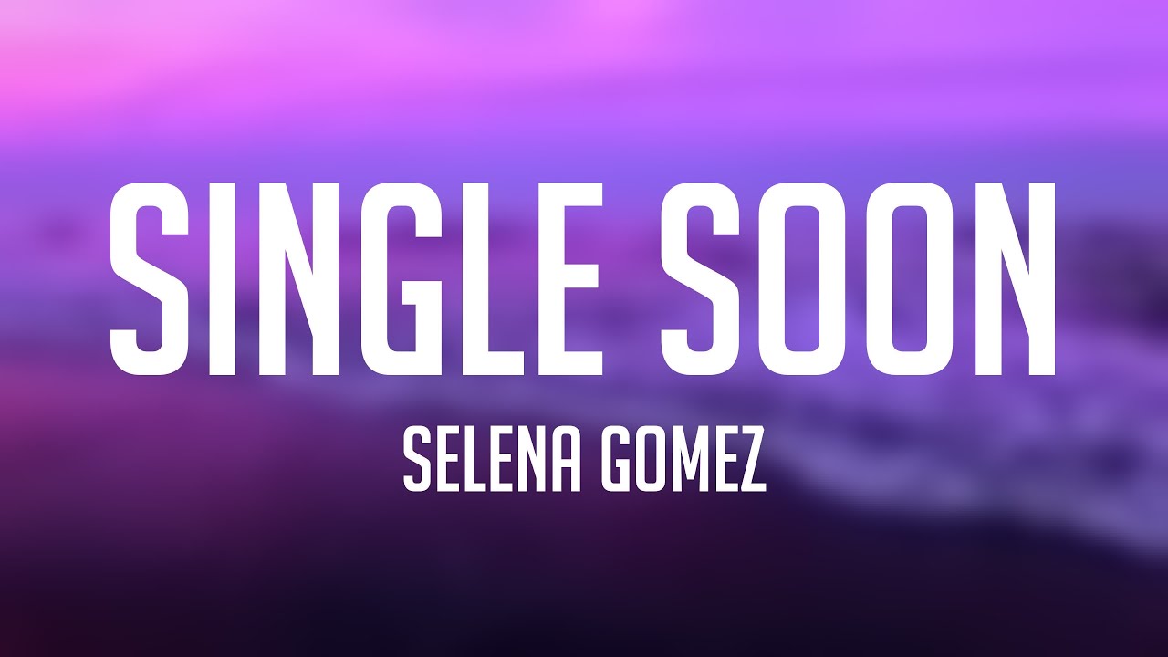 Single Soon - Selena Gomez Lyric Music 🧋 - YouTube