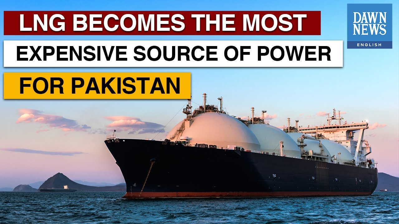 LNG Most Expensive Source Of Power For Pakistan | MoneyCurve | Dawn ...