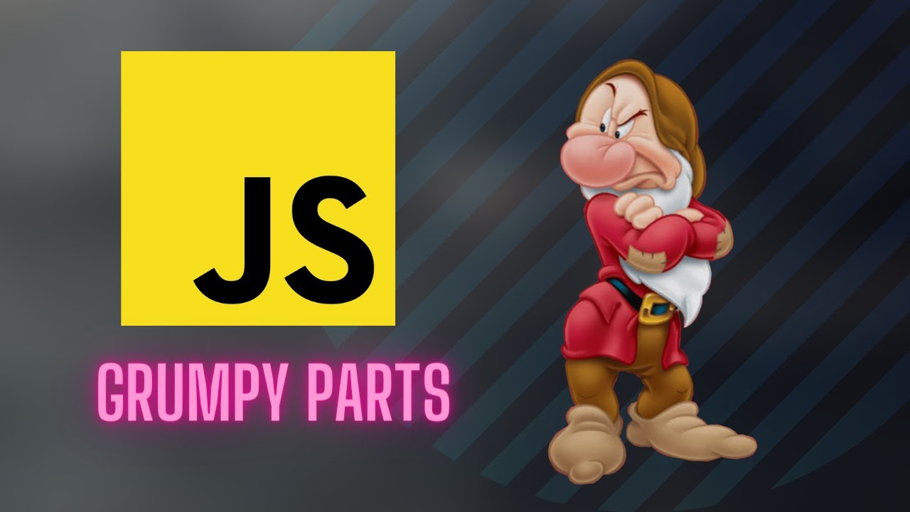 JavaScript - The Grumpy Parts | JavaScript knowledge | Deep dive into ...