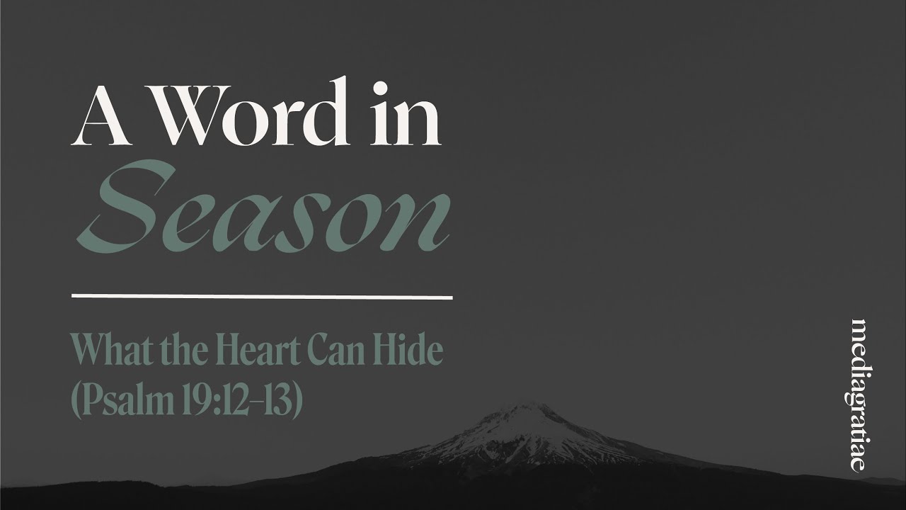 A Word in Season: What the Heart can Hide (Psalm 19:12–13) - YouTube