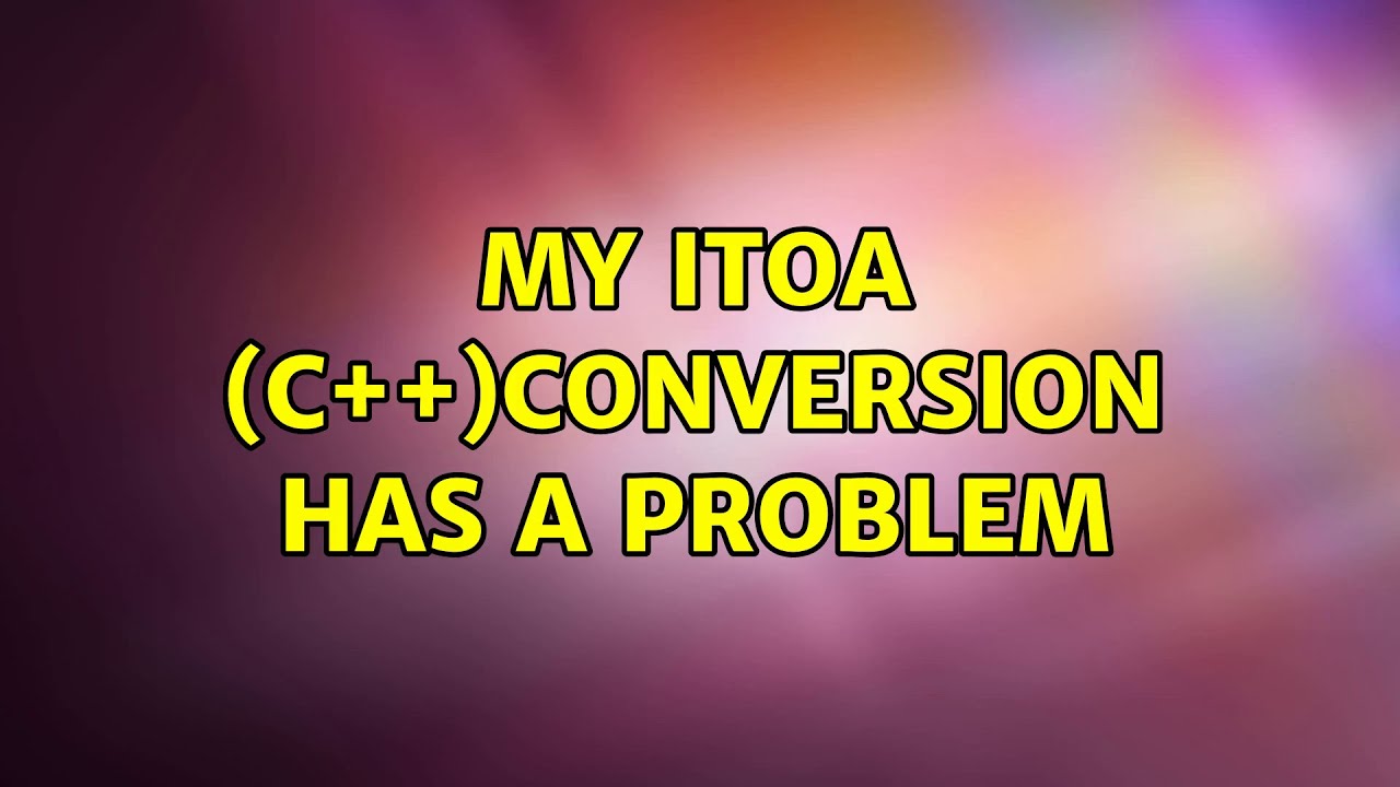 My itoa (c++)conversion has a problem - YouTube