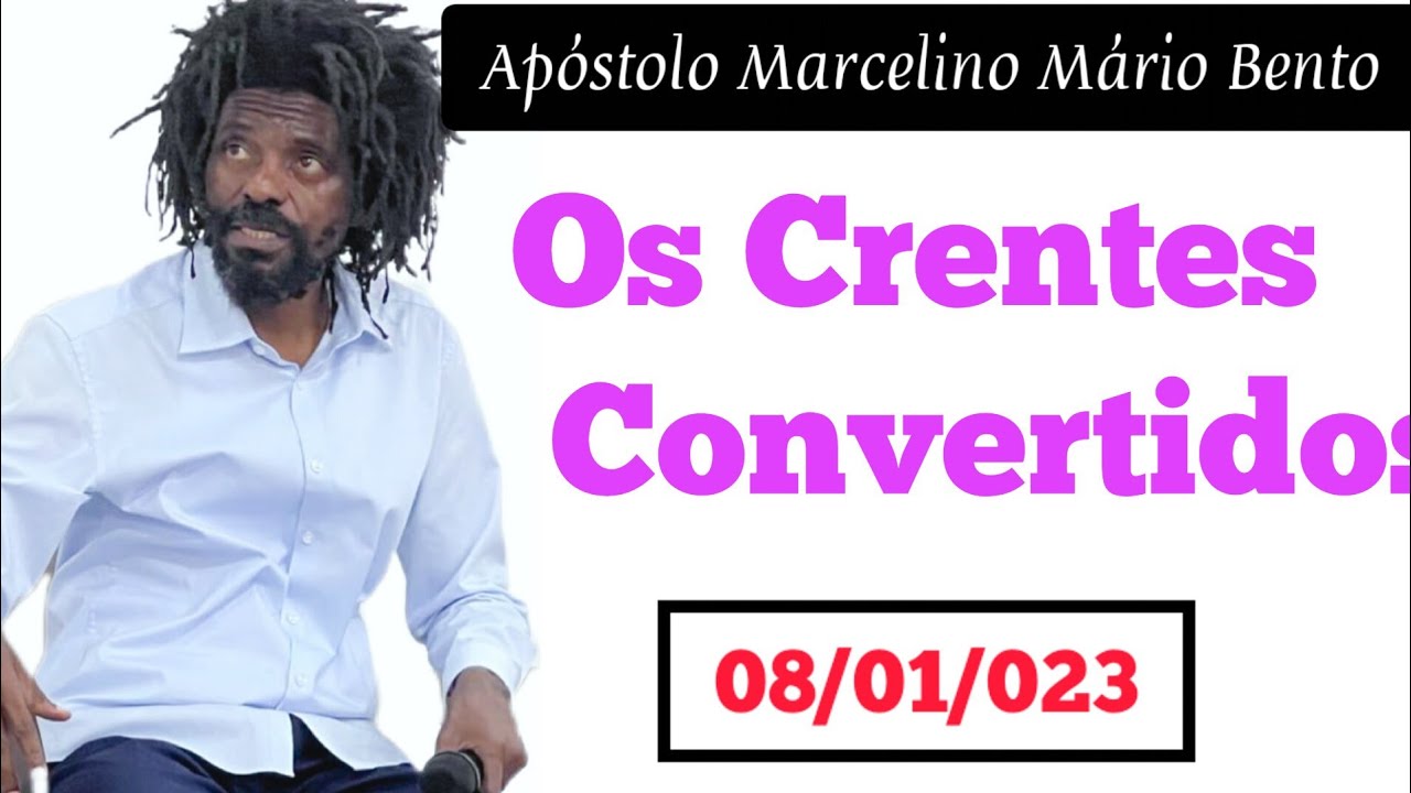 Os Crentes Convertidos//Apóstolo Marcelino Mário Bento. - YouTube