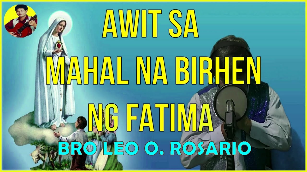 AWIT SA MAHAL NA BIRHEN NG FATIMA ( OUR LADY OF FATIMA ) - BRO LEO O ...