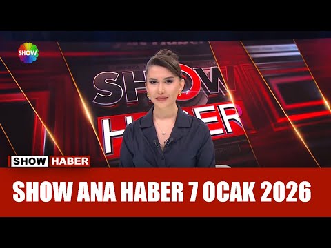 Show Ana Haber 7 Ocak 2026