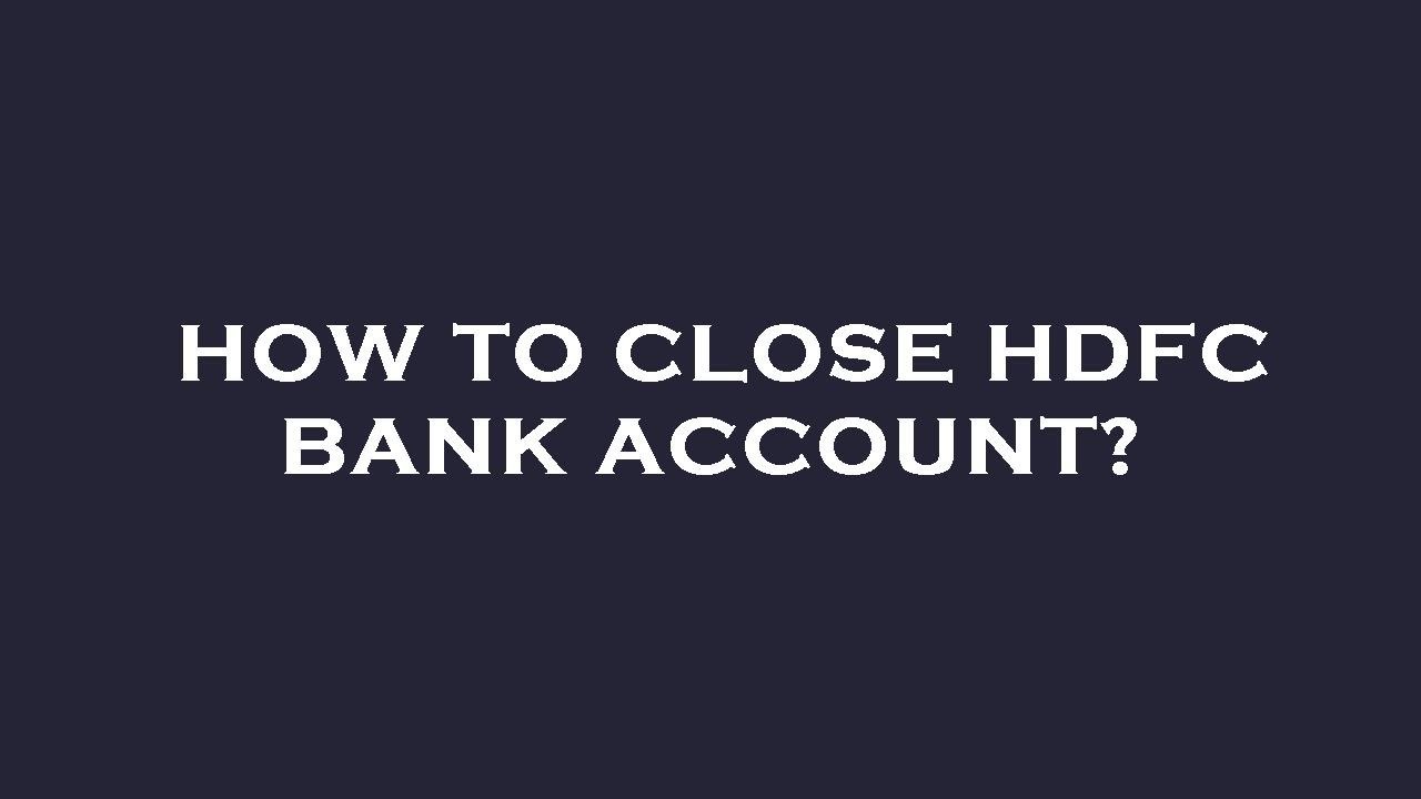 How to close hdfc bank account? - YouTube