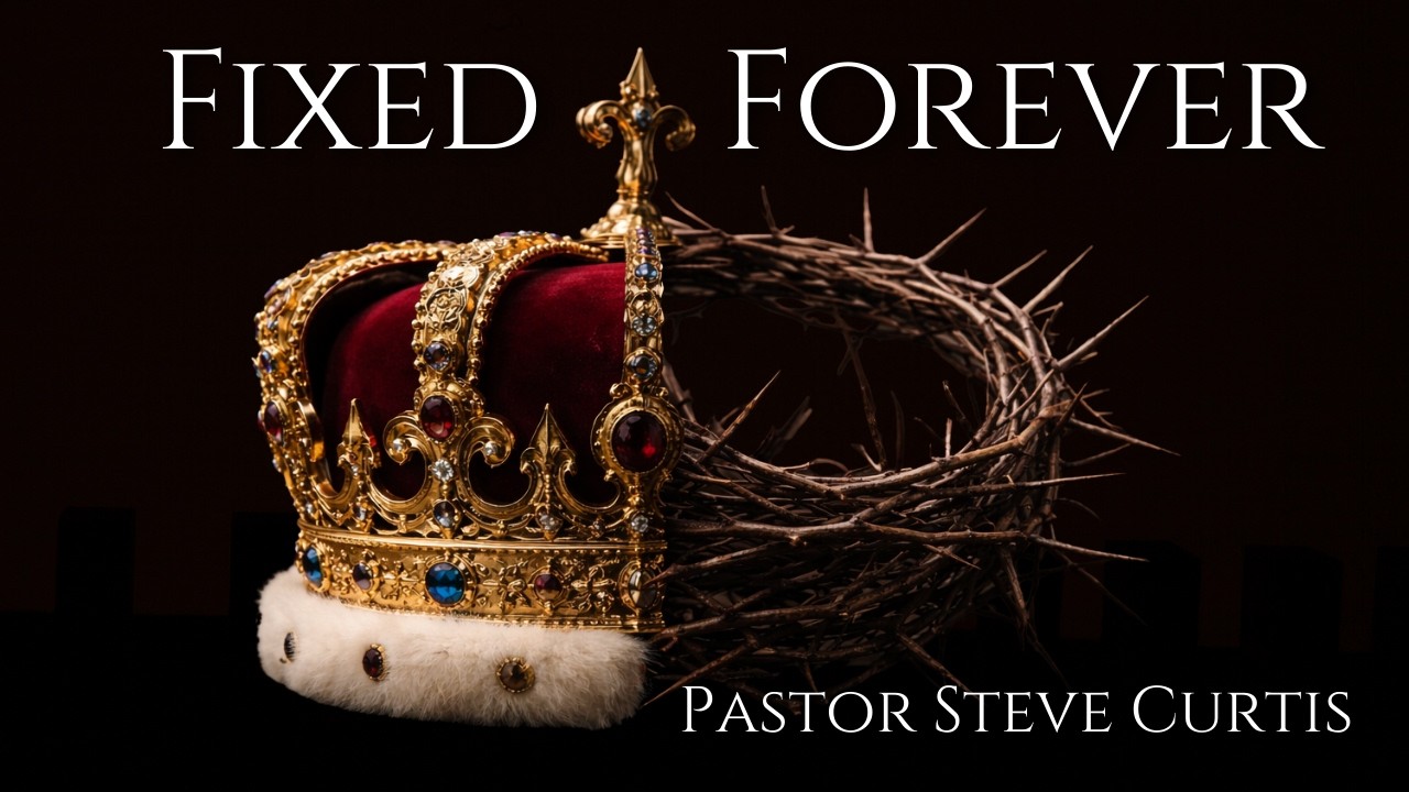 Fixed Forever | Pastor Steve Curtis | February 15, 2026 - YouTube