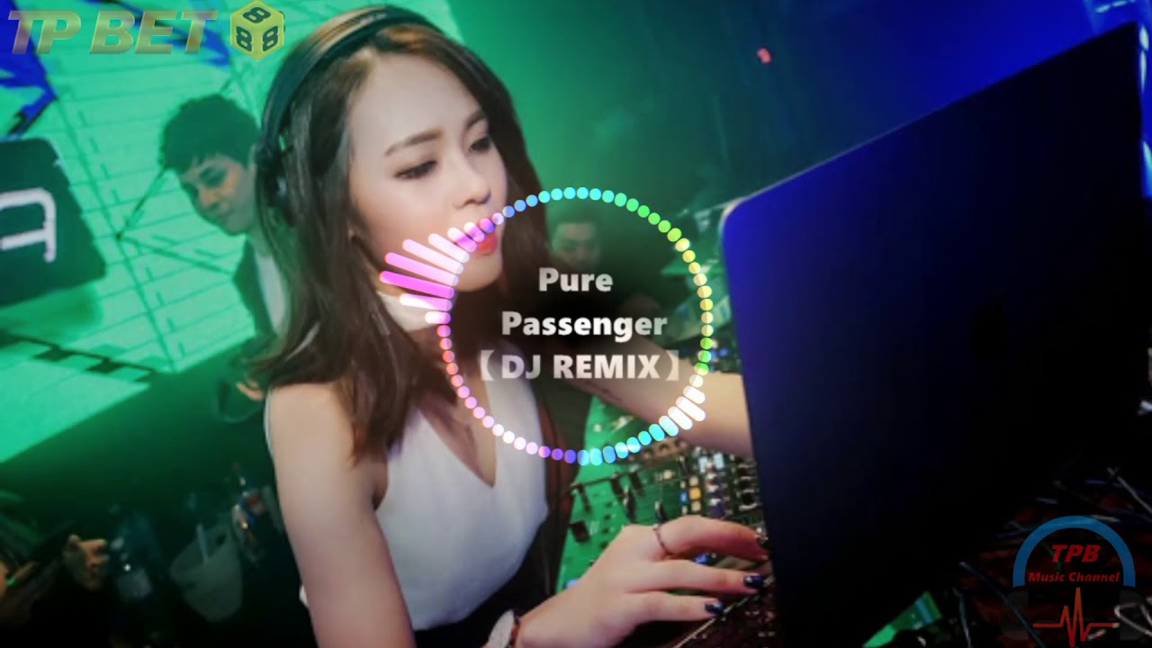Pure - Passenger 【DJ REMIX】Ft.TpBet888 - YouTube Music