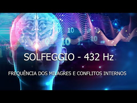 SOLFEGGIO - 432 Hz - FREQUÊNCIA DOS MILAGRES E CONFLITOS INTERNOS