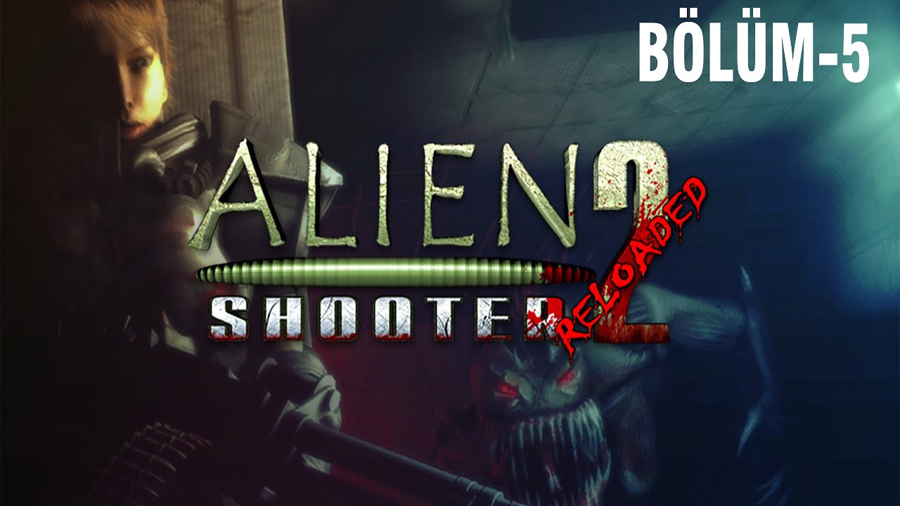 ALIEN SHOOTER 2- RELOADED / BÖLÜM-5 - YouTube