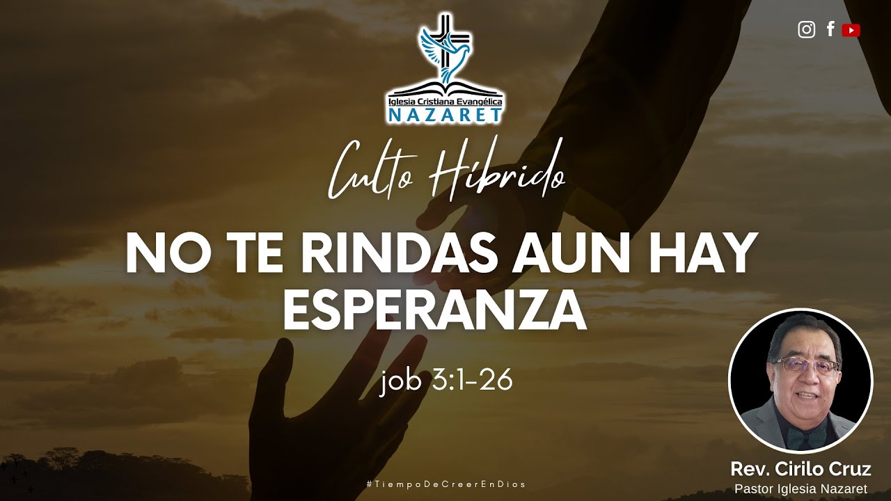 En vivo - No te rindas aun hay esperanza -Job 3:1-26 - Rev. Cirilo Cruz ...