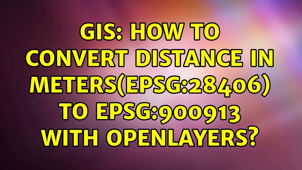 GIS How To Convert Distance In Meters EPSG 28406 To EPSG 900913 With gis-how-to-convert-distance-in-meters-epsg-28406-to-epsg-900913-with