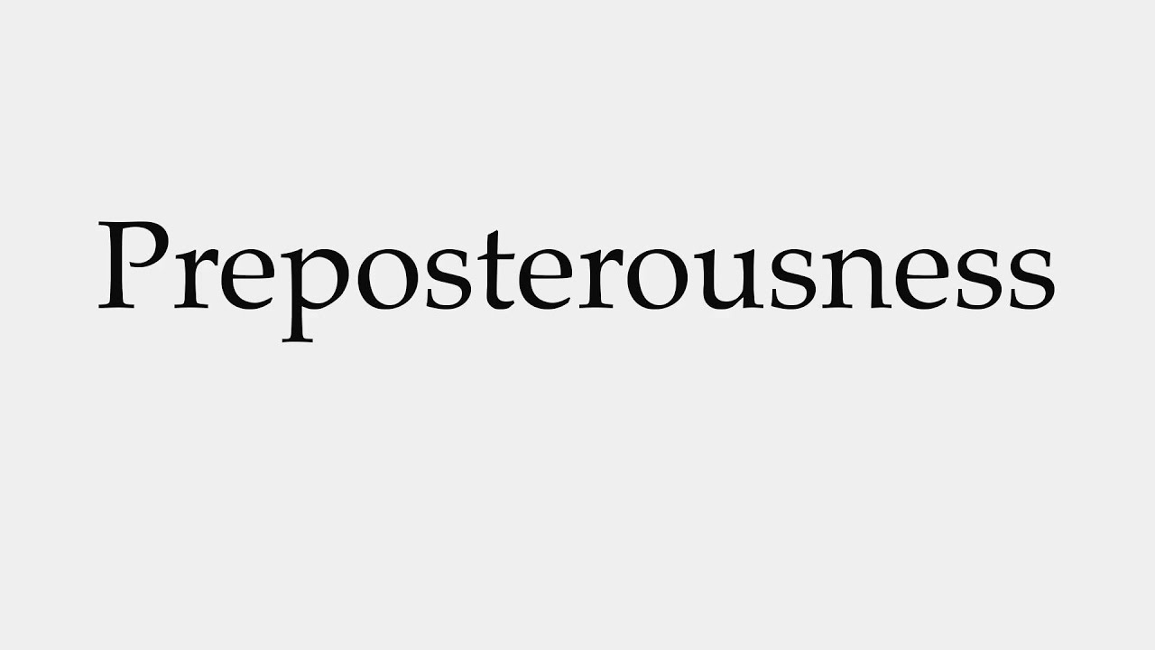 How to Pronounce Preposterousness - YouTube