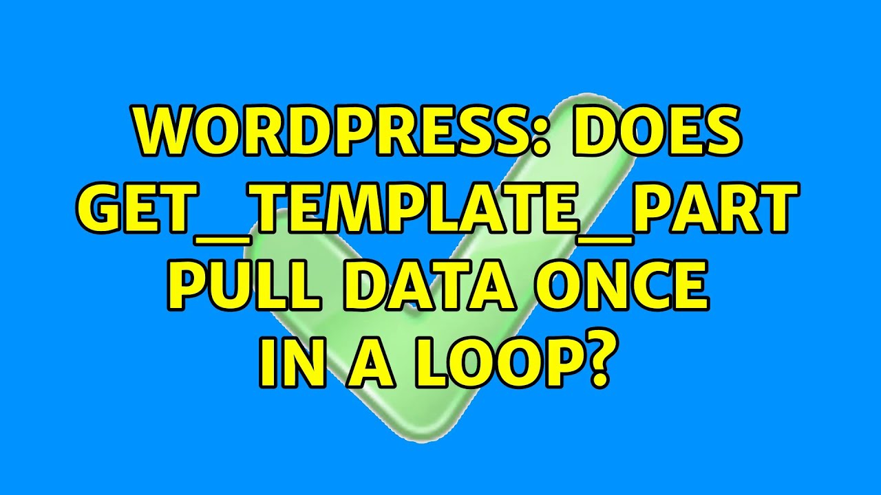 Wordpress Does Get template part Pull Data Once In A Loop 2 wordpress-does-get-template-part-pull-data-once-in-a-loop-2