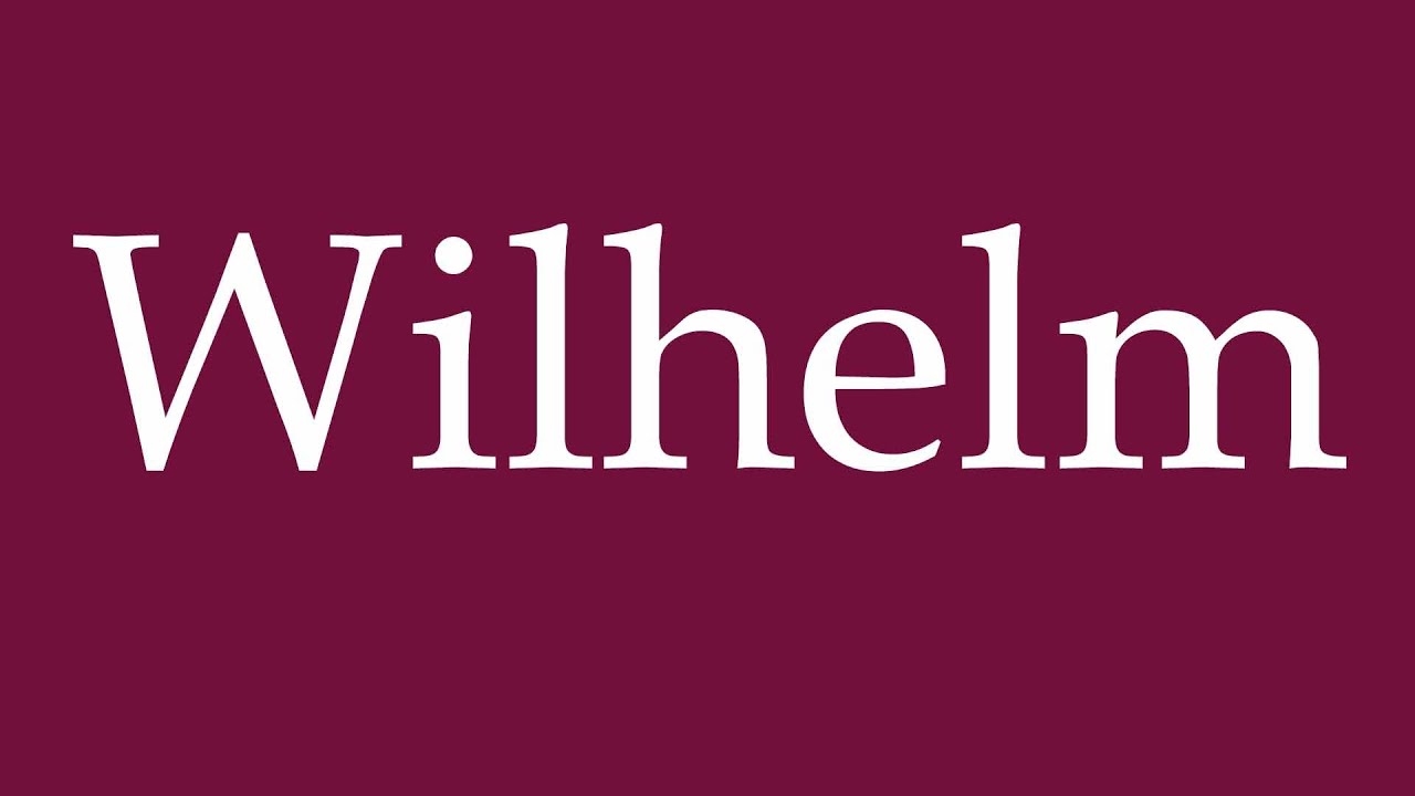 How to Pronounce ''Wilhelm'' Correctly in German - YouTube