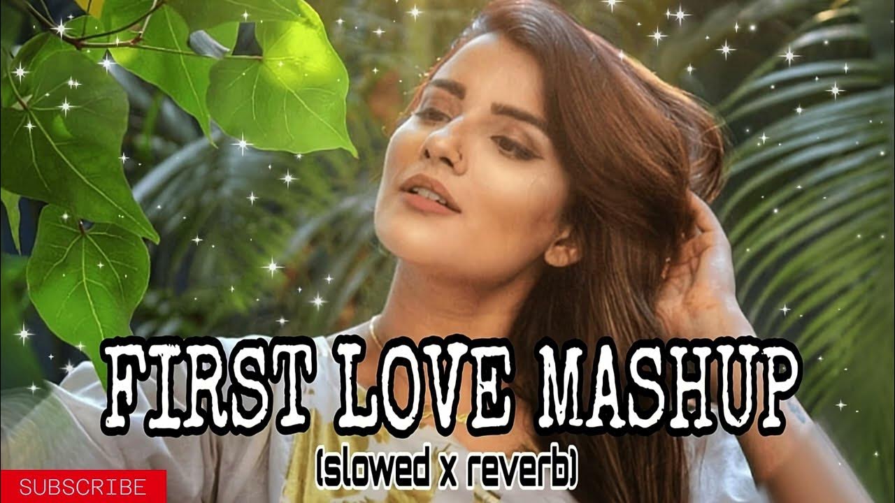 First Love Mashup | Non stop love song | love song | Bollywood songs | love Mashup 2023 | Lofi ...