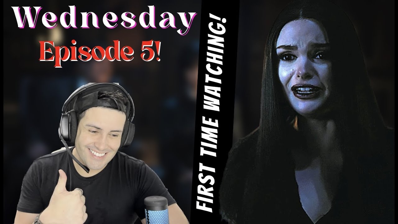 “Wednesday” | Episode 5 | (FIRST Reaction) - YouTube