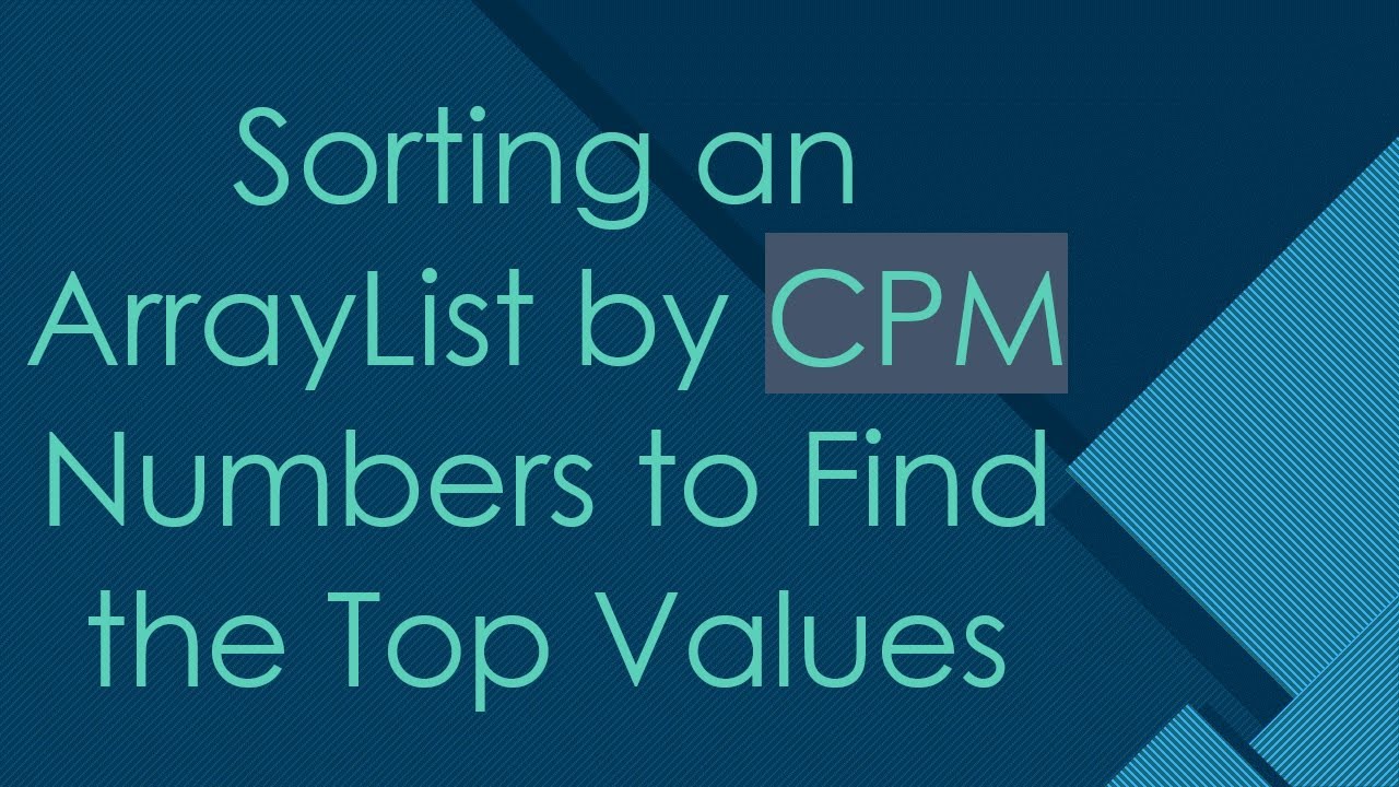 Sorting an ArrayList by CPM Numbers to Find the Top Values - YouTube