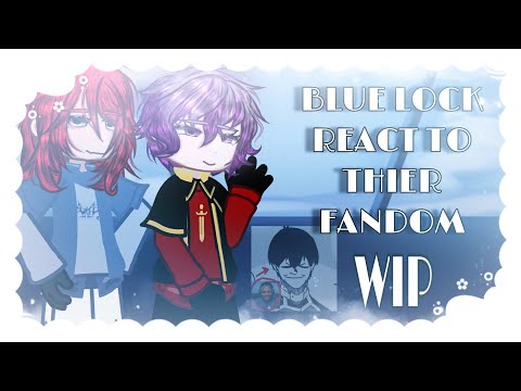 BLUE LOCK react to their fandom|| WIP|| 2.5/?|| 2x|| @Rin_Itoshiis 