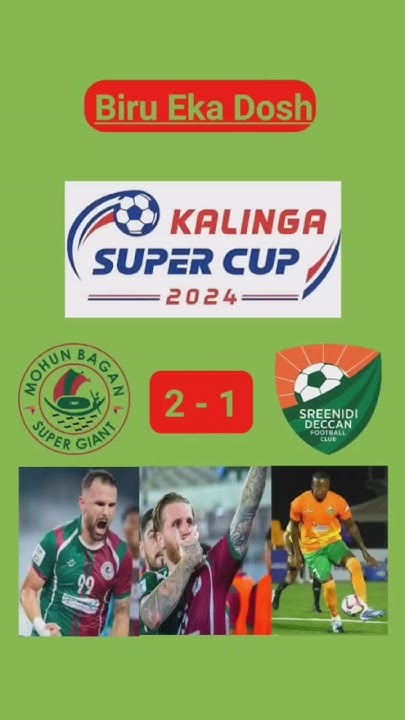 mohun bagan vs sreenidi deccan, mohun bagan beat sreenidi deccan by 2-1, kalinga super cup, # ...
