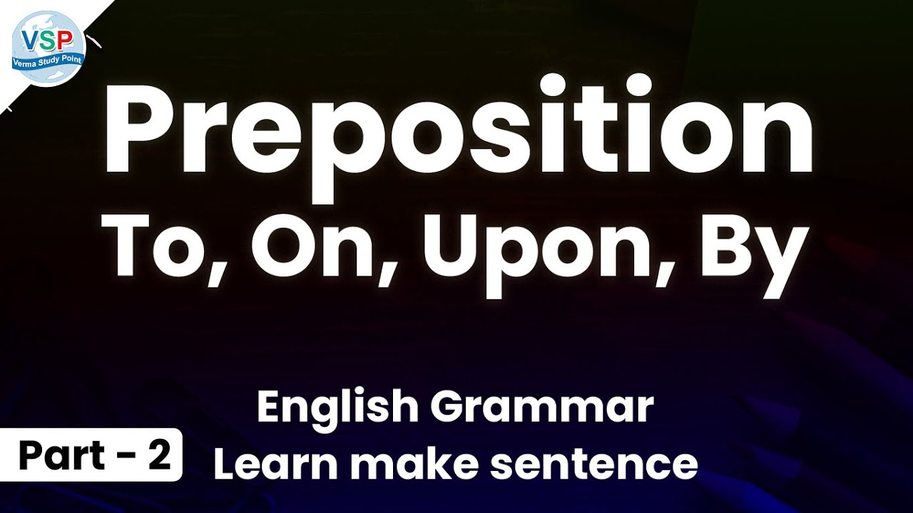 Preposition | To, On, Upon, By | English Grammar | Part - 2 - YouTube
